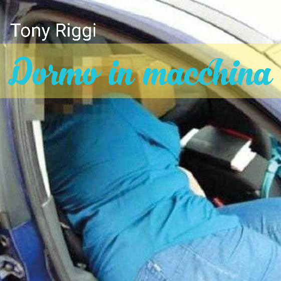 TONY RIGGI - Dormo in macchina - Radiocoop